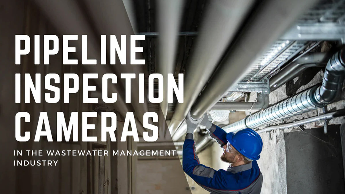 The Importance of Pipeline Inspection Cameras in the Wastewater Manage